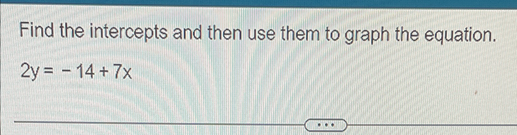 Solved Find the intercepts and then use them to graph the | Chegg.com
