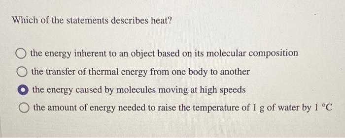 Solved Which of the statements describes heat? the energy | Chegg.com