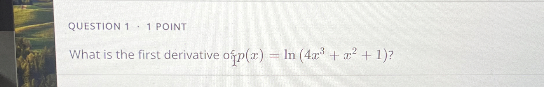Solved QUESTION 1 - 1 ﻿POINTWhat is the first derivative of | Chegg.com