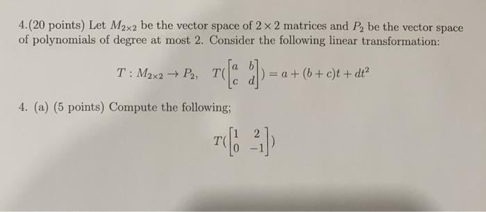 Solved 4.(20 points) Let M2x2 be the vector space of 2 x 2 | Chegg.com Solved 4.(20 points) Let M2x2 be the vector space of 2 x 2 | Chegg.com
