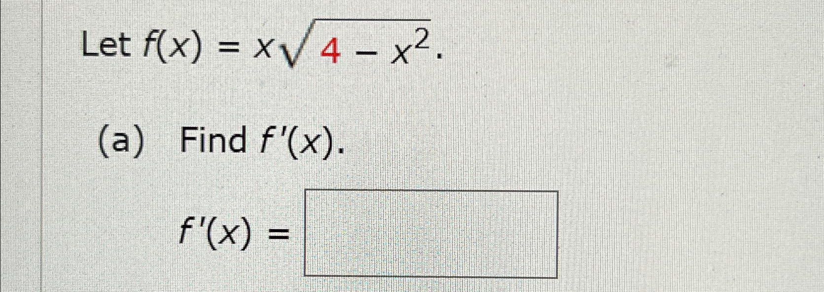 Solved Let f(x)=x4-x22(a) ﻿Find f'(x).f'(x)= | Chegg.com