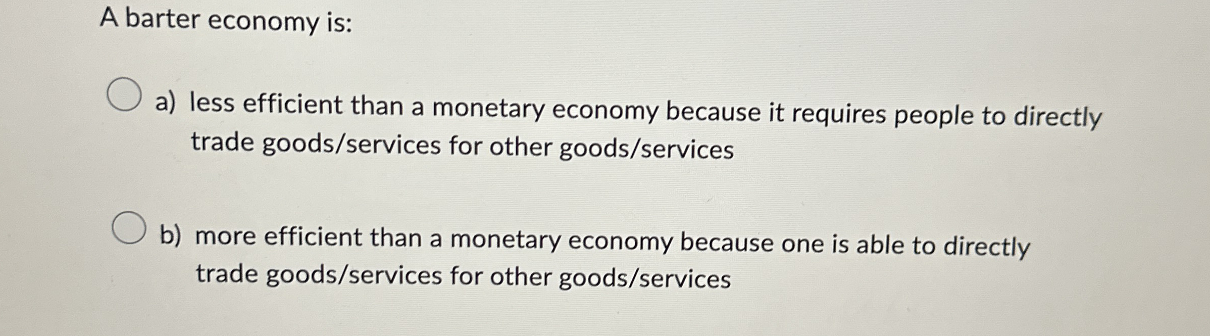 Solved A barter economy is:a) ﻿less efficient than a | Chegg.com