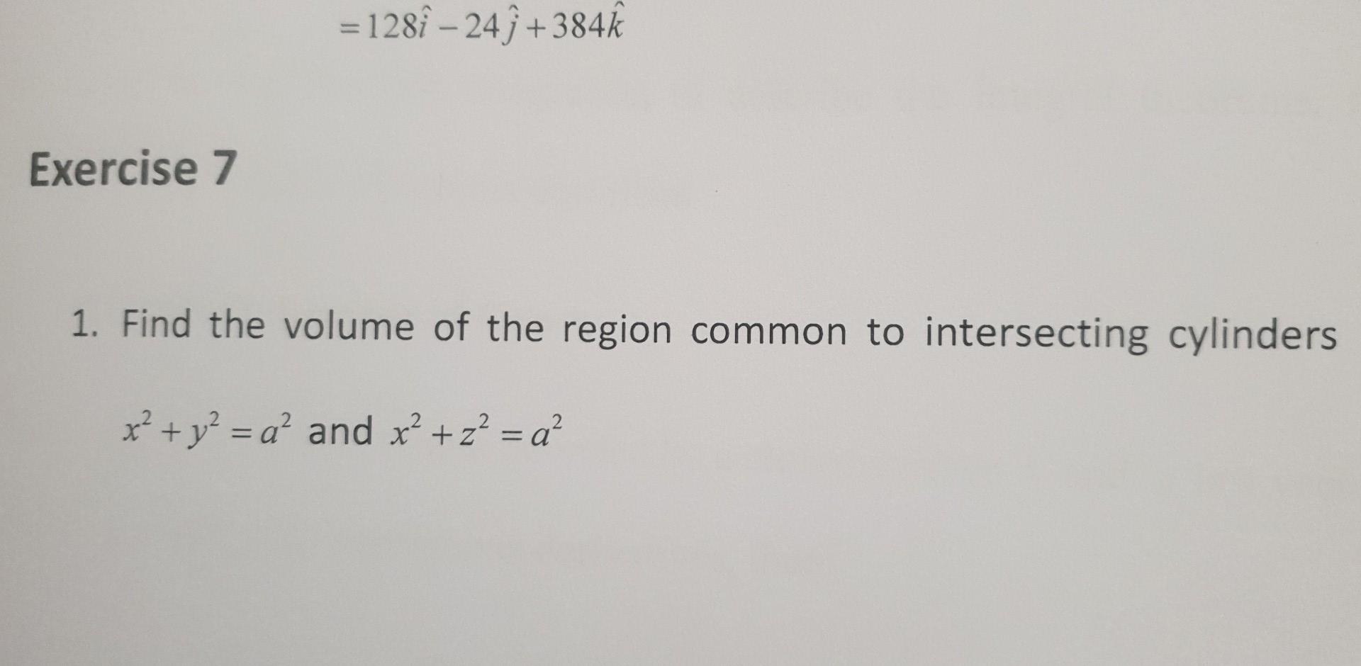 Solved =128i^−24j^+384k^ xercise 7 1. Find the volume of the | Chegg.com