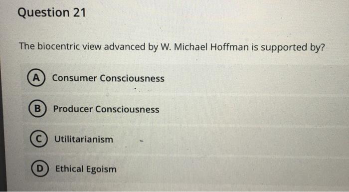 Solved Question 21 The biocentric view advanced by W. | Chegg.com
