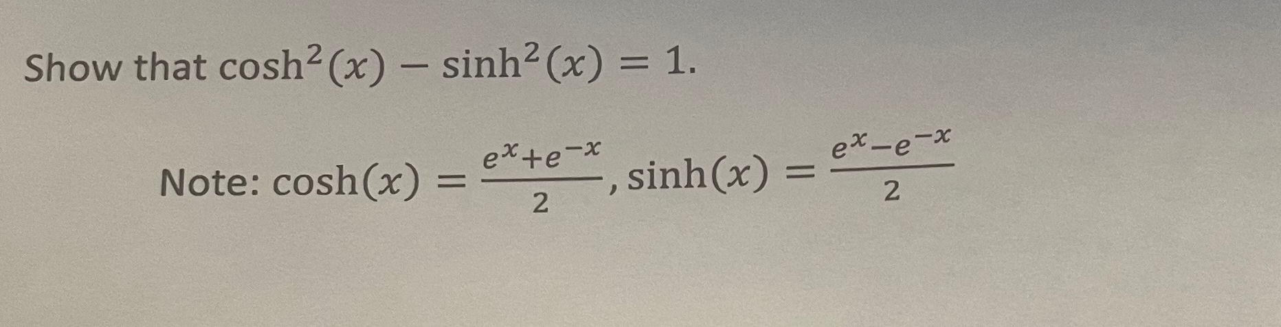 Solved Show that cosh2(x)-sinh2(x)=1Note: | Chegg.com