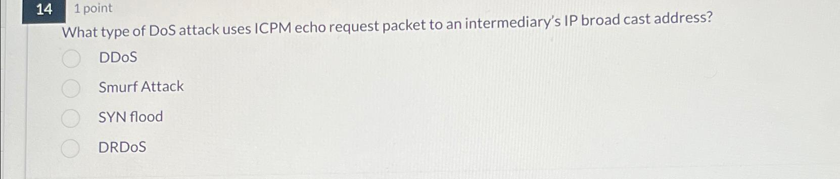 Solved 14 ﻿pointWhat type of DoS attack uses ICPM echo | Chegg.com