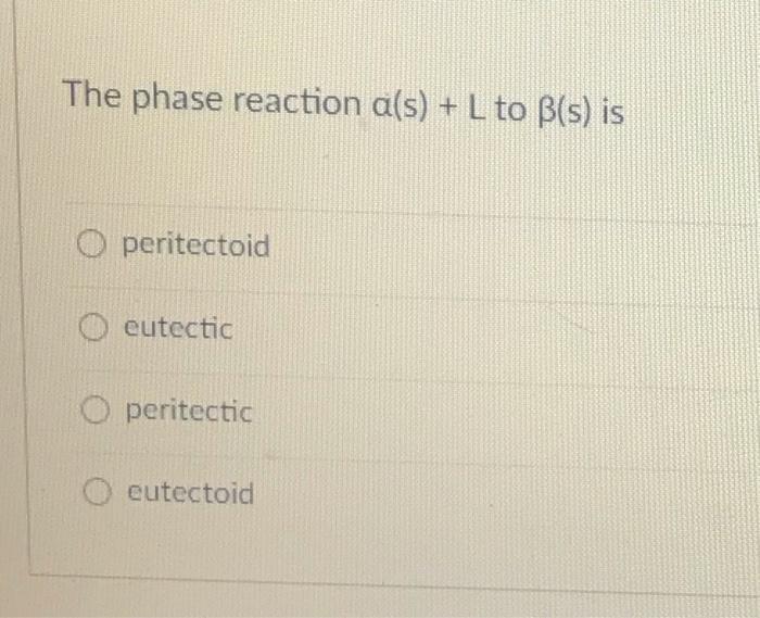 Solved The phase reaction a(s) + L to B(s) is peritectoid | Chegg.com