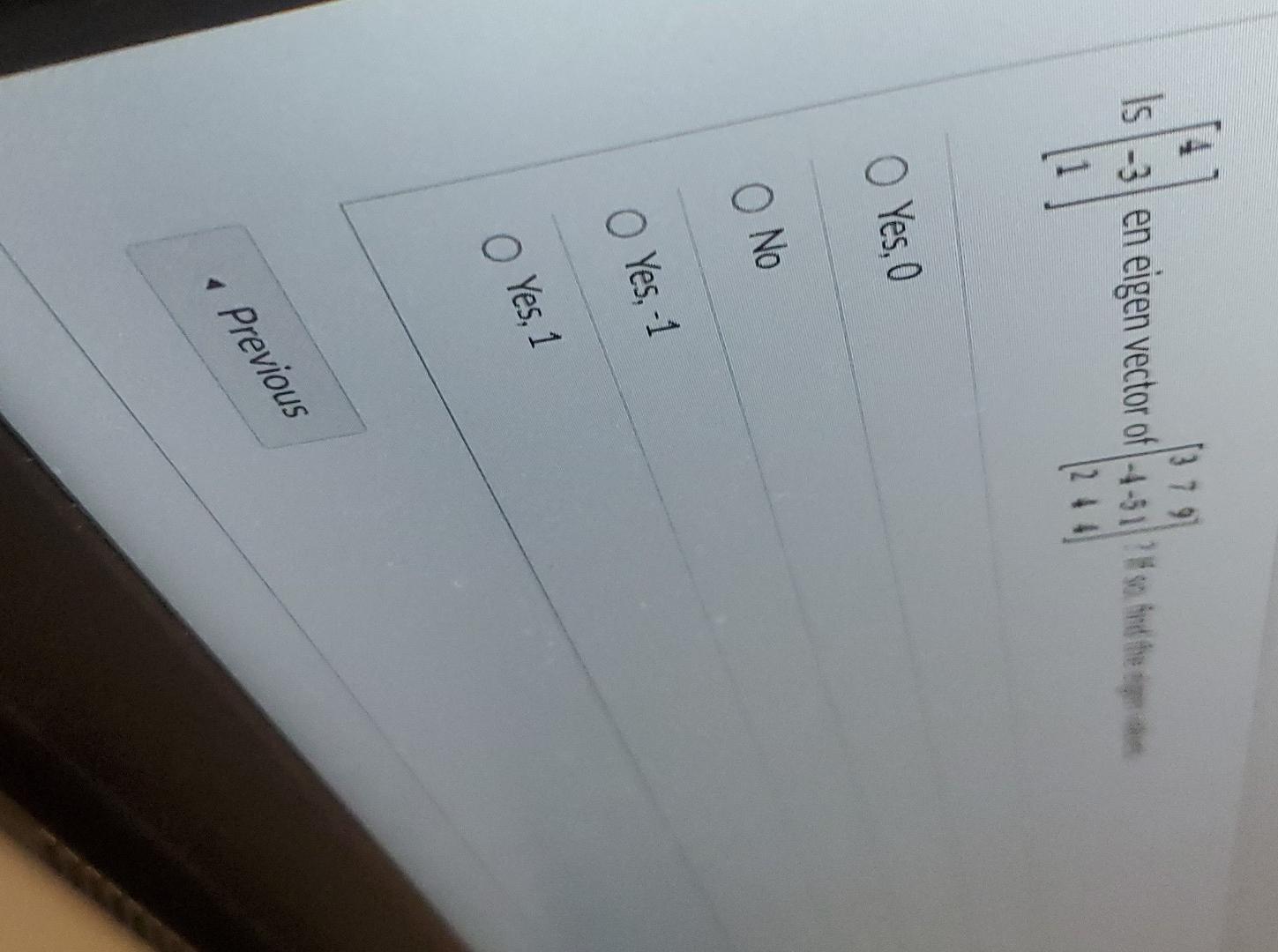 Solved Is ⎣⎡4−31⎦⎤ en eigen vector of ⎣⎡3−4−51274⎦⎤ | Chegg.com