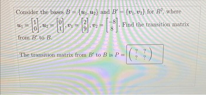 Solved Consider the bases B = {U1, uz} and B' = {V1, V2} for | Chegg.com