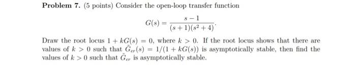 Solved Problem 7. (5 points) Consider the open-loop transfer | Chegg.com