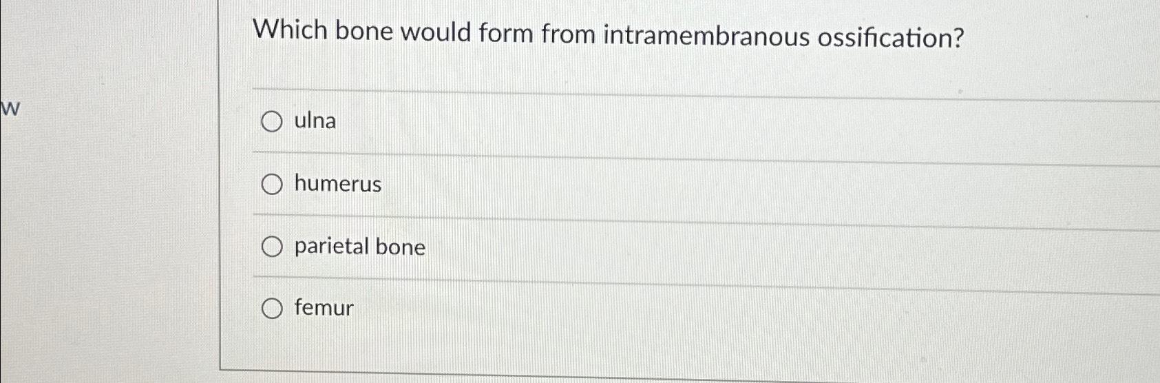 Solved Which bone would form from intramembranous | Chegg.com
