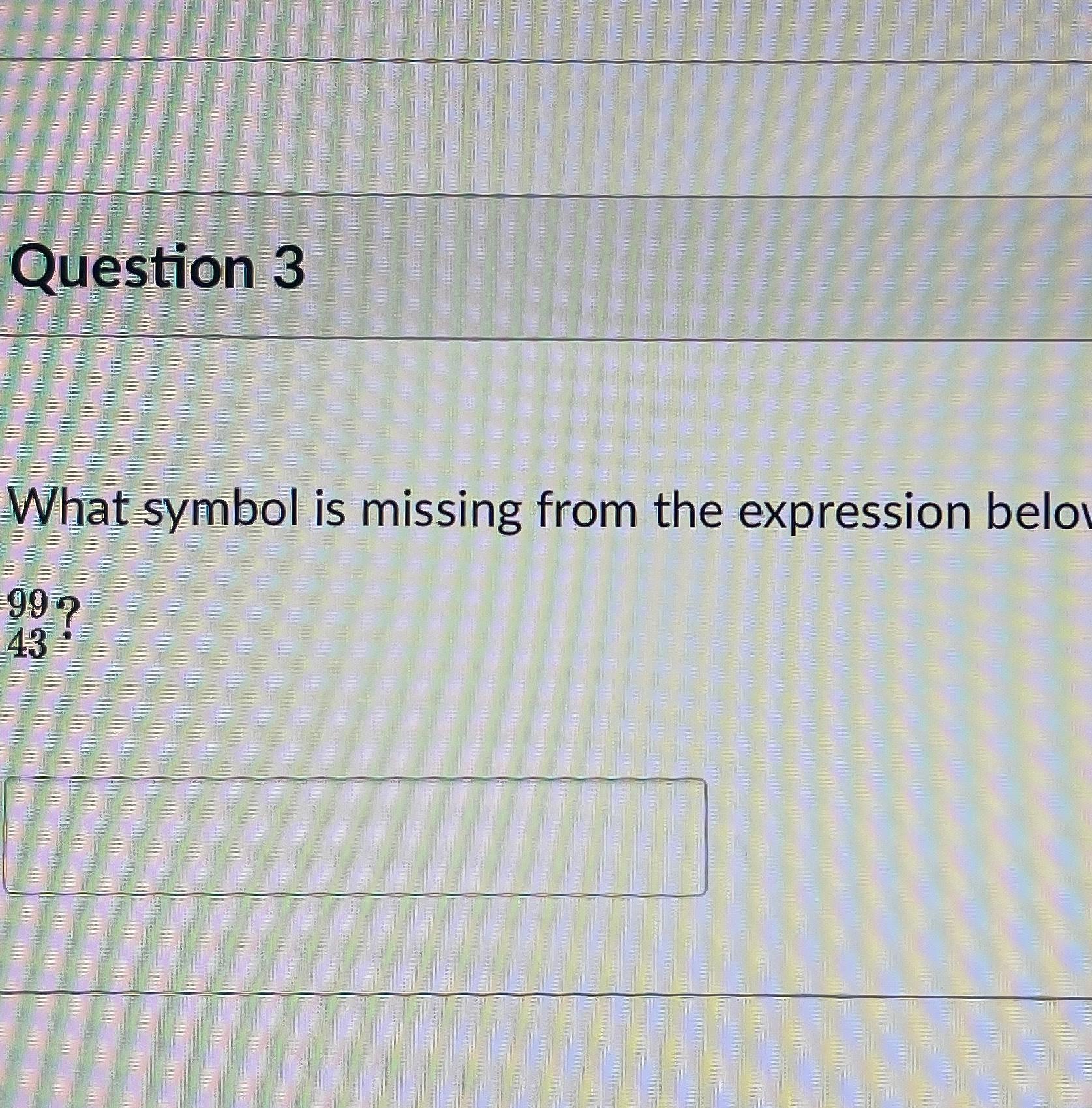 Solved Question 3What symbol is missing from the expression | Chegg.com