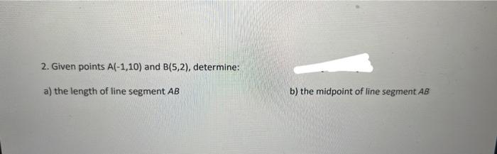 Solved 2. Given points A(−1,10) and B(5,2), determine: a) | Chegg.com