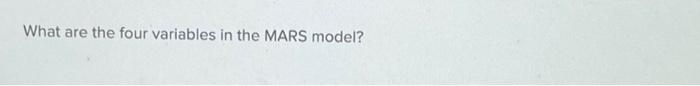 Solved What are the four variables in the MARS model? | Chegg.com