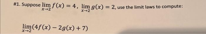 Solved #1. Suppose limx→2f(x)=4,limx→2g(x)=2, use the limit | Chegg.com