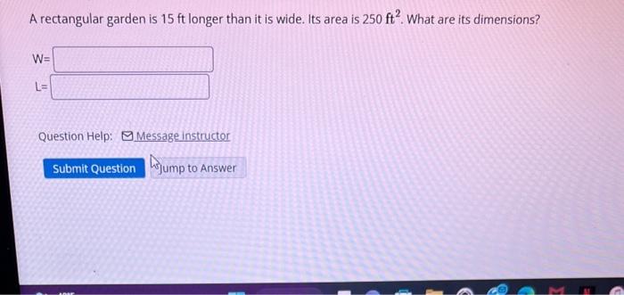 Solved A rectangular garden is 15ft longer than it is wide. | Chegg.com