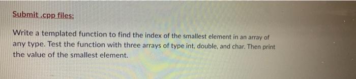 Solved Submit.cpp files: Write a templated function to find | Chegg.com