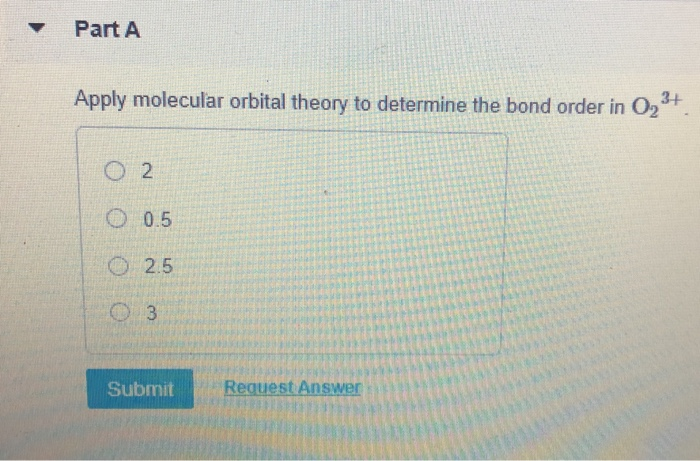 Solved Part A Apply molecular orbital theory to determine | Chegg.com