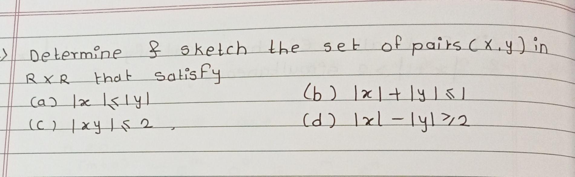 Solved determine and sketch the set pairs (x,y)in R×R that | Chegg.com Solved determine and sketch the set pairs (x,y)in R×R that | Chegg.com