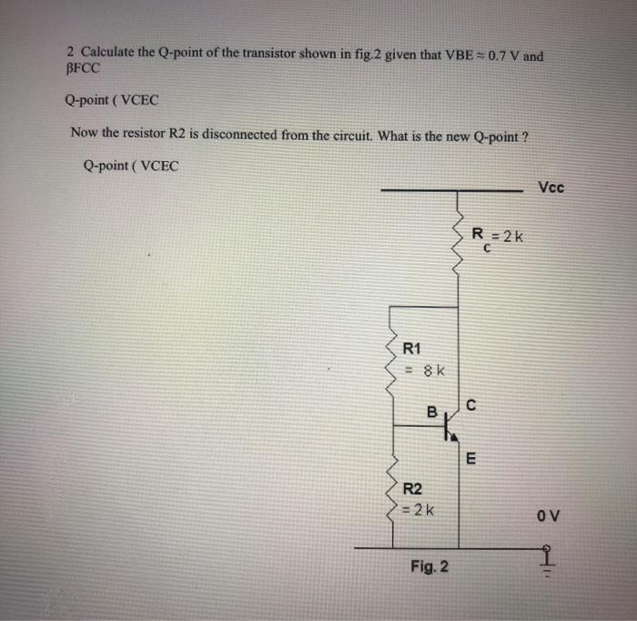 Solved 2 Calculate the Q-point of the transistor shown in | Chegg.com