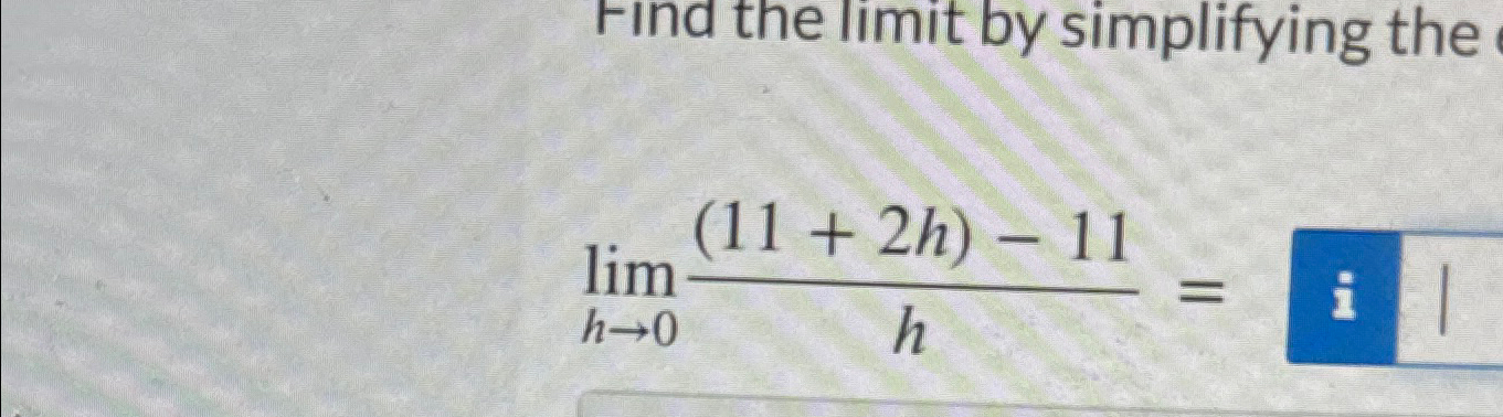Solved Find the limit by simplifying thelimh→0(11+2h)-11h= | Chegg.com
