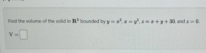 Solved Find the volume of the solid in R3 bounded by | Chegg.com