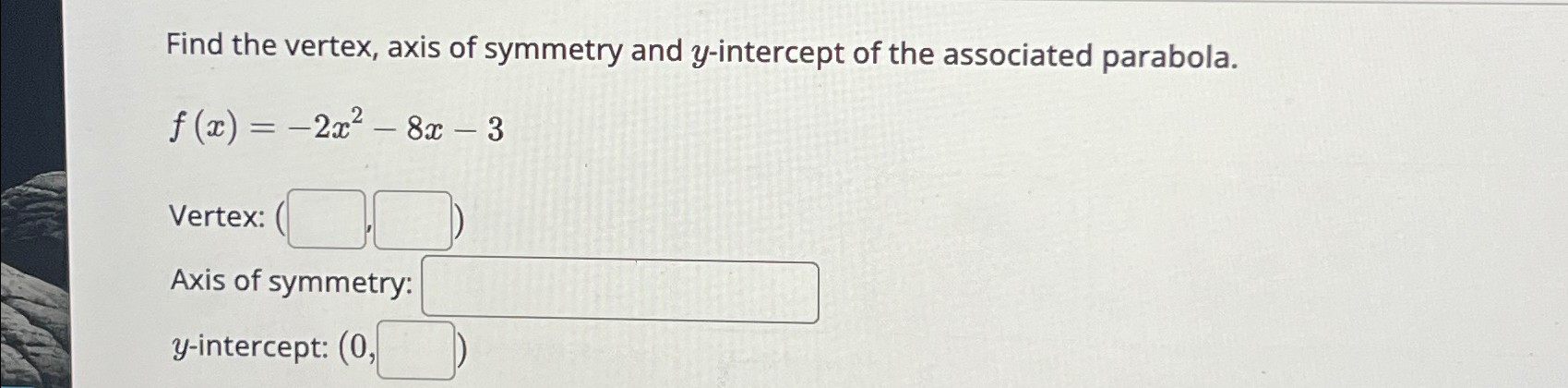 Solved Find the vertex, axis of symmetry and y-intercept of | Chegg.com