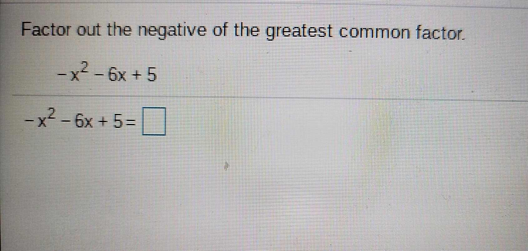 Solved Factor out the negative of the greatest common | Chegg.com