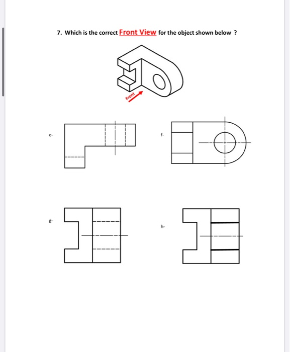 Solved 7. Which is the correct Front View for the object | Chegg.com