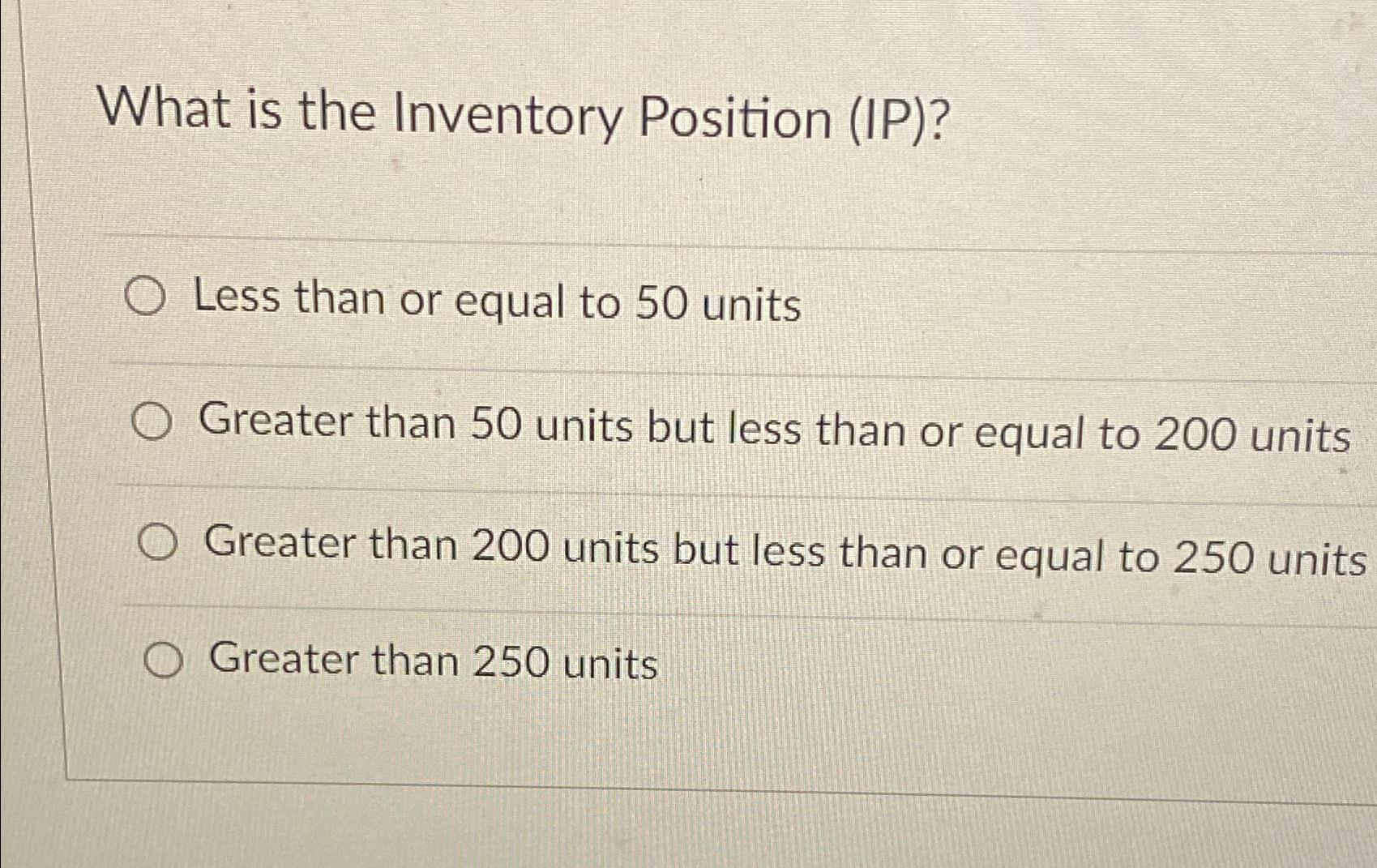 Solved What is the Inventory Position (IP)?Less than or | Chegg.com