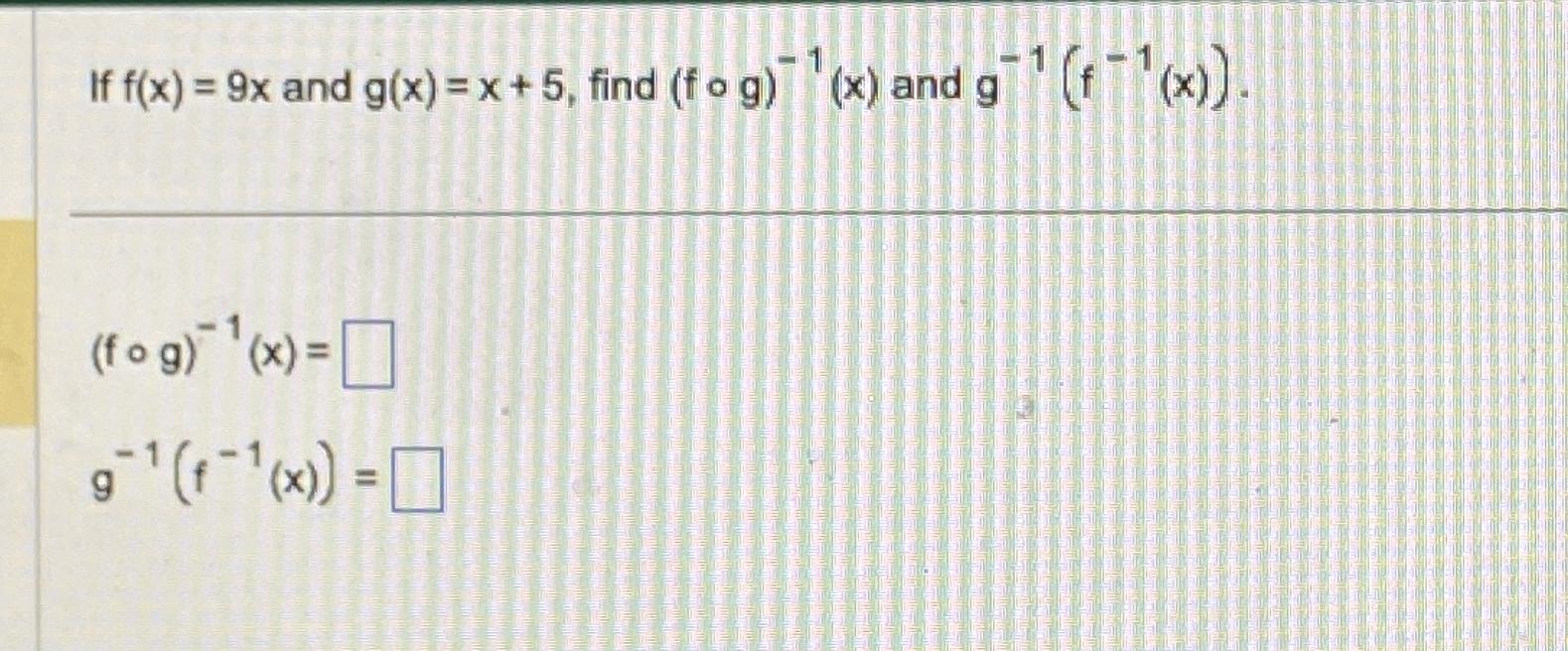 Solved If f(x)=9x ﻿and g(x)=x+5, ﻿find (f@g)-1(x) ﻿and | Chegg.com