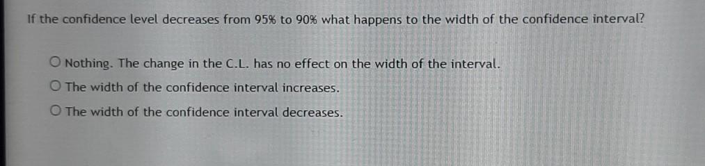 Solved If the confidence level decreases from 95% to 90% | Chegg.com