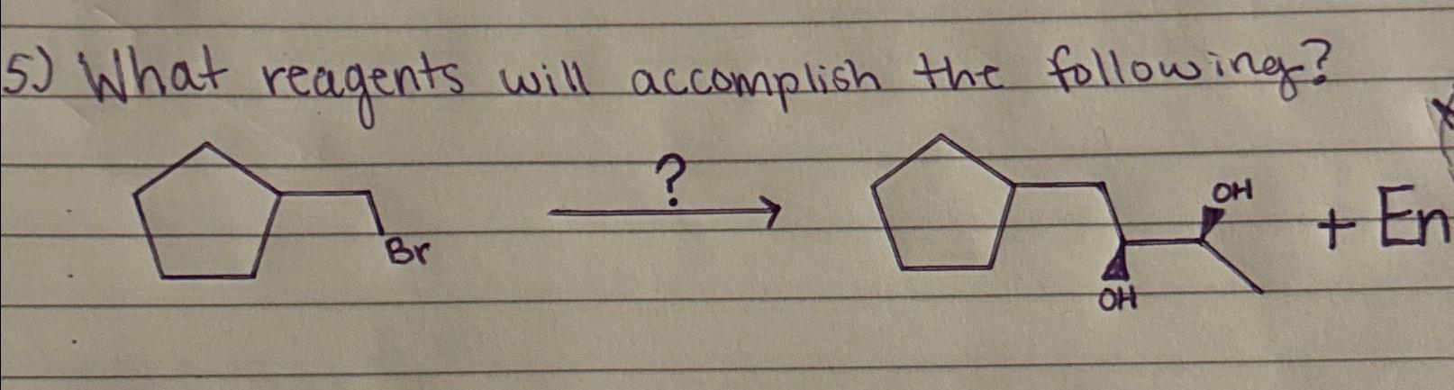 Solved What reagents will accomplish the following? | Chegg.com