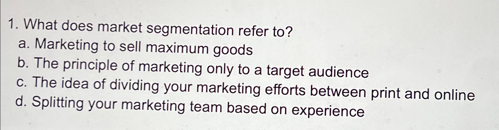 Solved What does market segmentation refer to?a. ﻿Marketing | Chegg.com