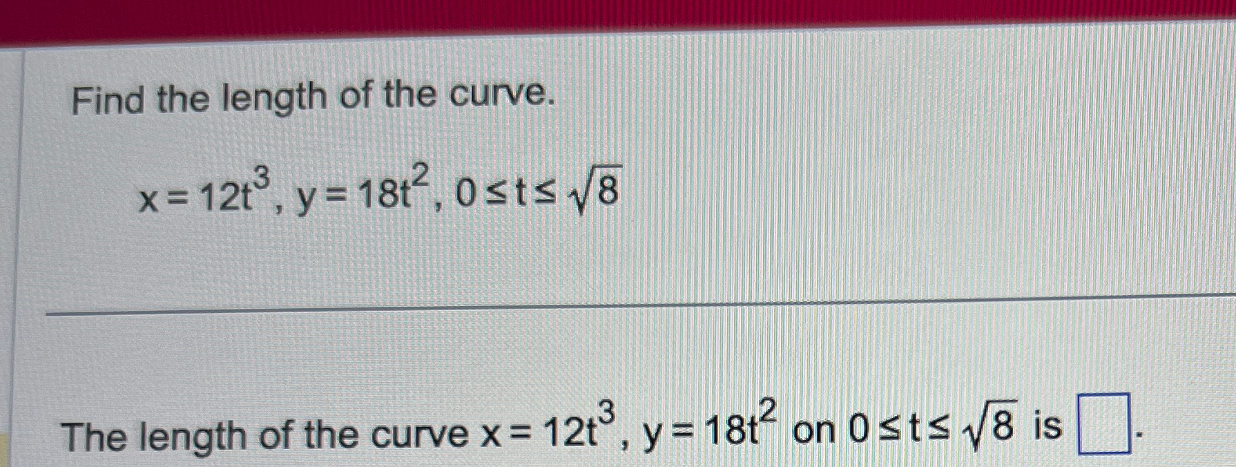 Find the length of the curve.x=12t3,y=18t2,0≤t≤82The | Chegg.com