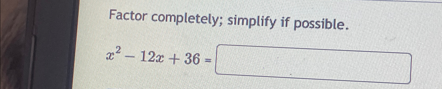 Solved Factor completely; simplify if possible.x2-12x+36= | Chegg.com