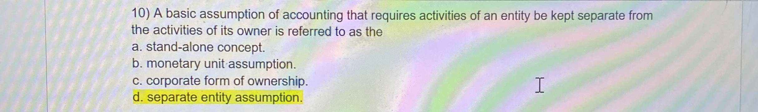 Solved A basic assumption of accounting that requires | Chegg.com