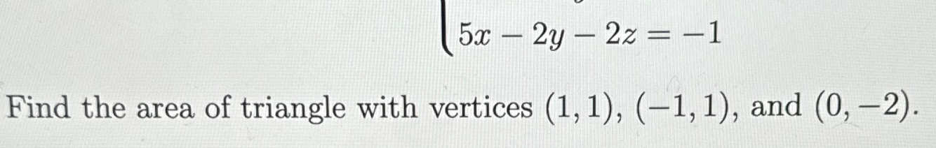 Solved Find the area of triangle with vertices (1,1),(-1,1), | Chegg.com