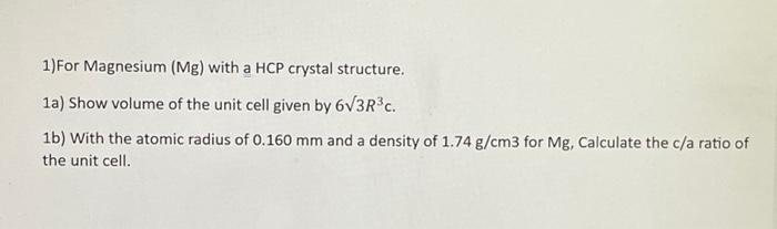 Solved 1) For Magnesium (Mg) with a HCP crystal structure. | Chegg.com