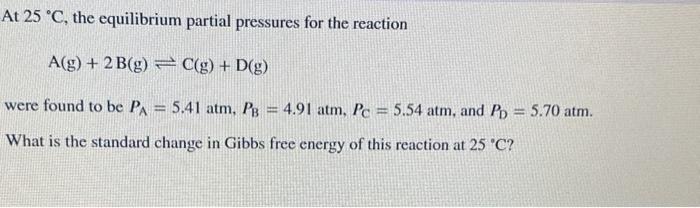 Solved At 25∘C, the equilibrium partial pressures for the | Chegg.com