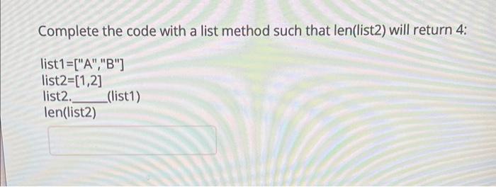 Solved Complete the code with a list method such that | Chegg.com