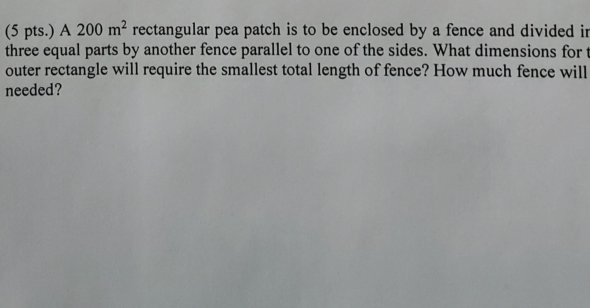 Solved (5 pts.) A 200 m2 rectangular pea patch is to be | Chegg.com