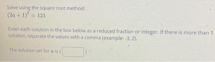 Solved Solve using the square root method: (2a+1)2=121 Enter | Chegg.com
