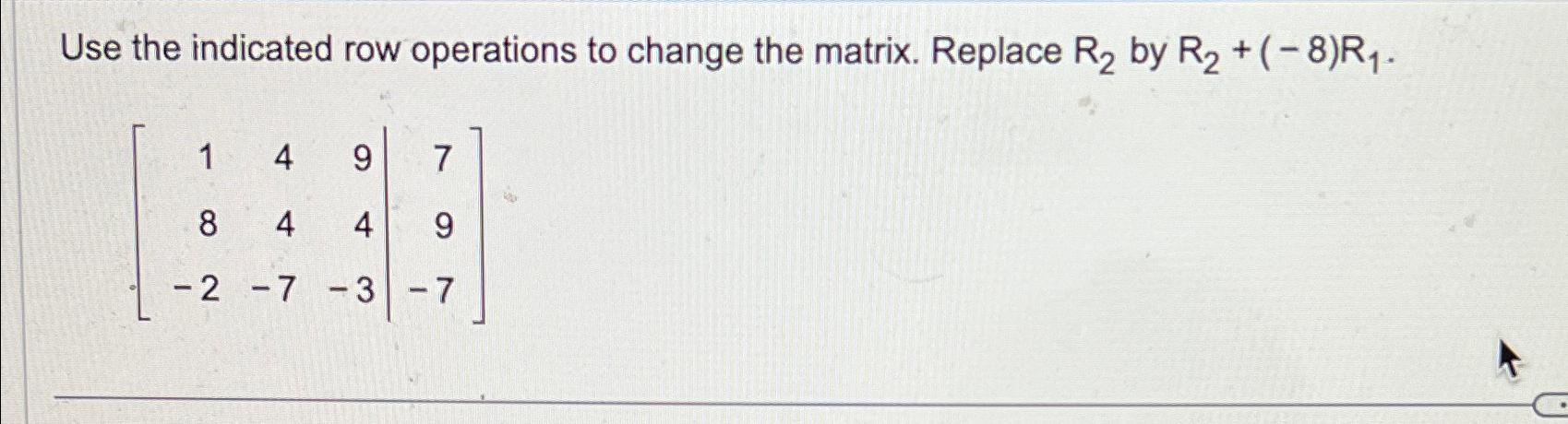 Solved Use the indicated row operations to change the | Chegg.com