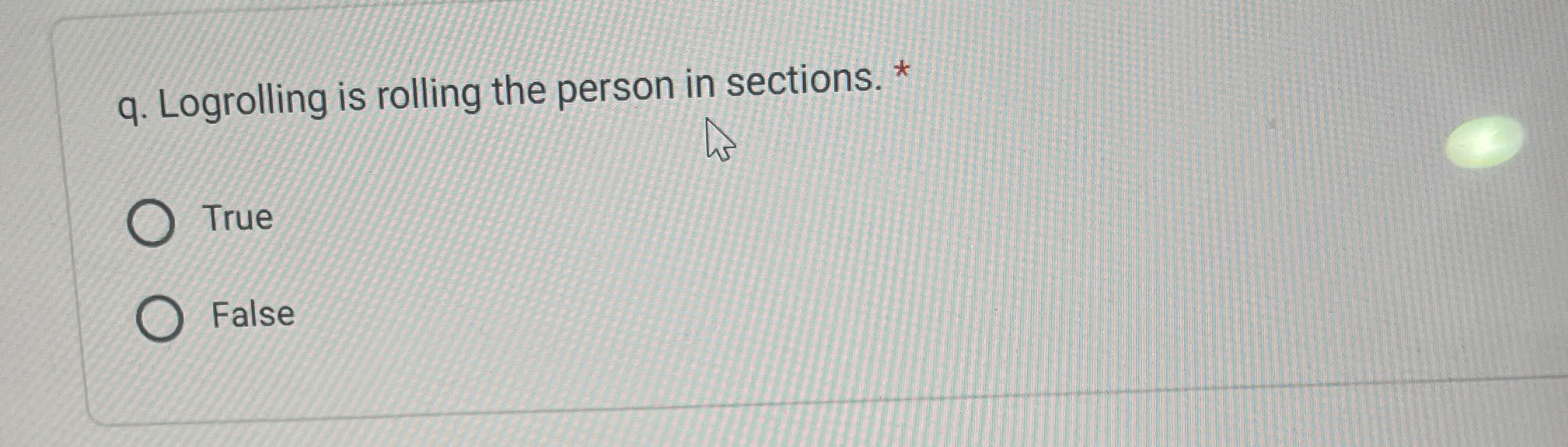 Solved q. ﻿Logrolling is rolling the person in sections. | Chegg.com