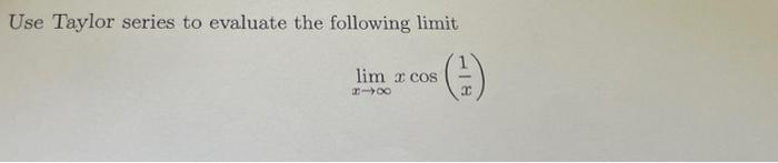 Solved Use Taylor series to evaluate the following limit lim | Chegg.com