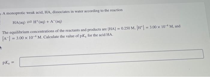 [Solved]: A monoprotic weak acid, HA, dissociates in water a
