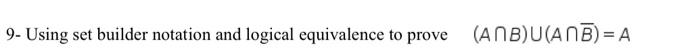 Solved 9- Using set builder notation and logical equivalence | Chegg.com