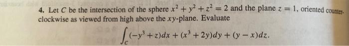 Solved 4. Let C be the intersection of the sphere x2+y2+z2=2 | Chegg.com