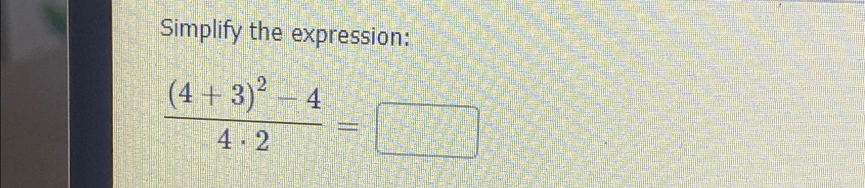 Solved Simplify the expression:(4+3)2-44*2= | Chegg.com